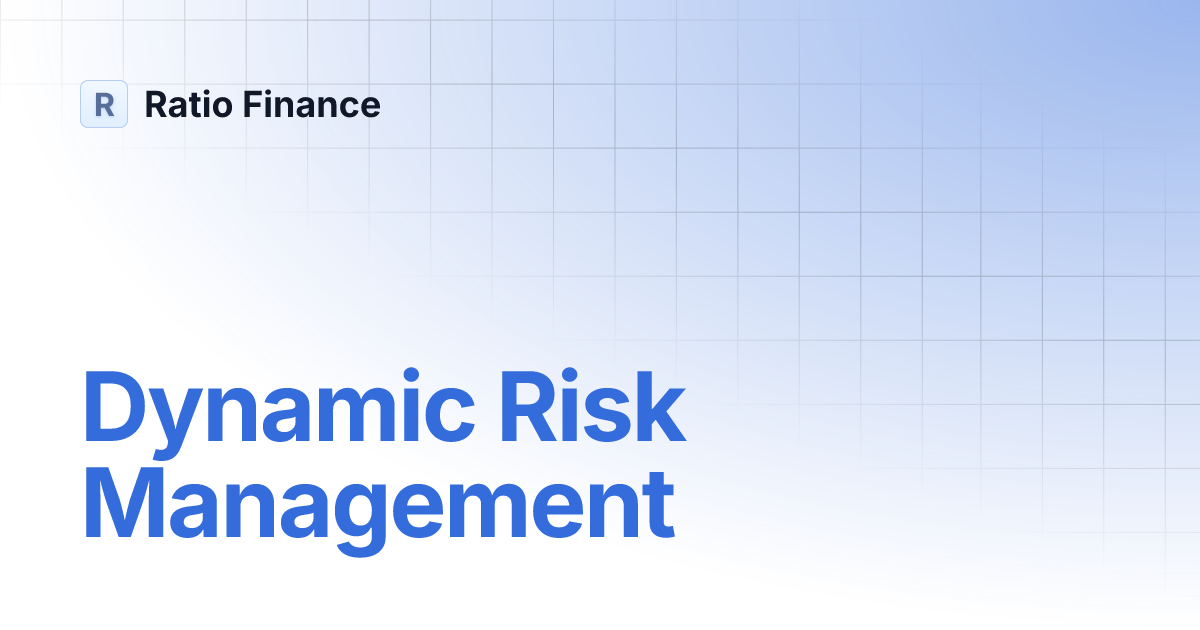 Dynamic Risk Management | Ratio Finance